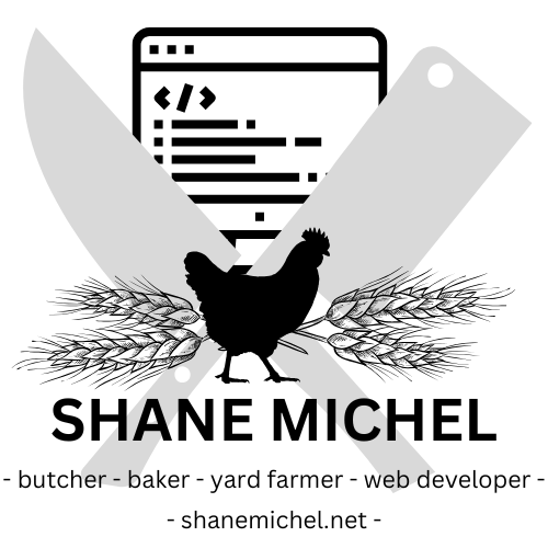 Shane Michel - Butcher, Baker, Yard Farmer, Web Developer